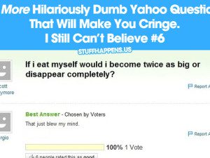 13 More Hilariously Dumb Yahoo Questions That Will Make You Cringe. I ...